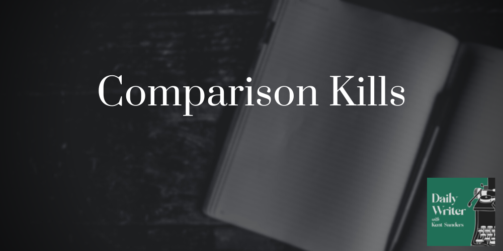 Comparison Kills Daily Writer Essential Habits For Impact Influence
